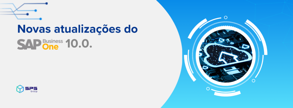Novas atualizações do SAP Business One 10.0. - SPS Group